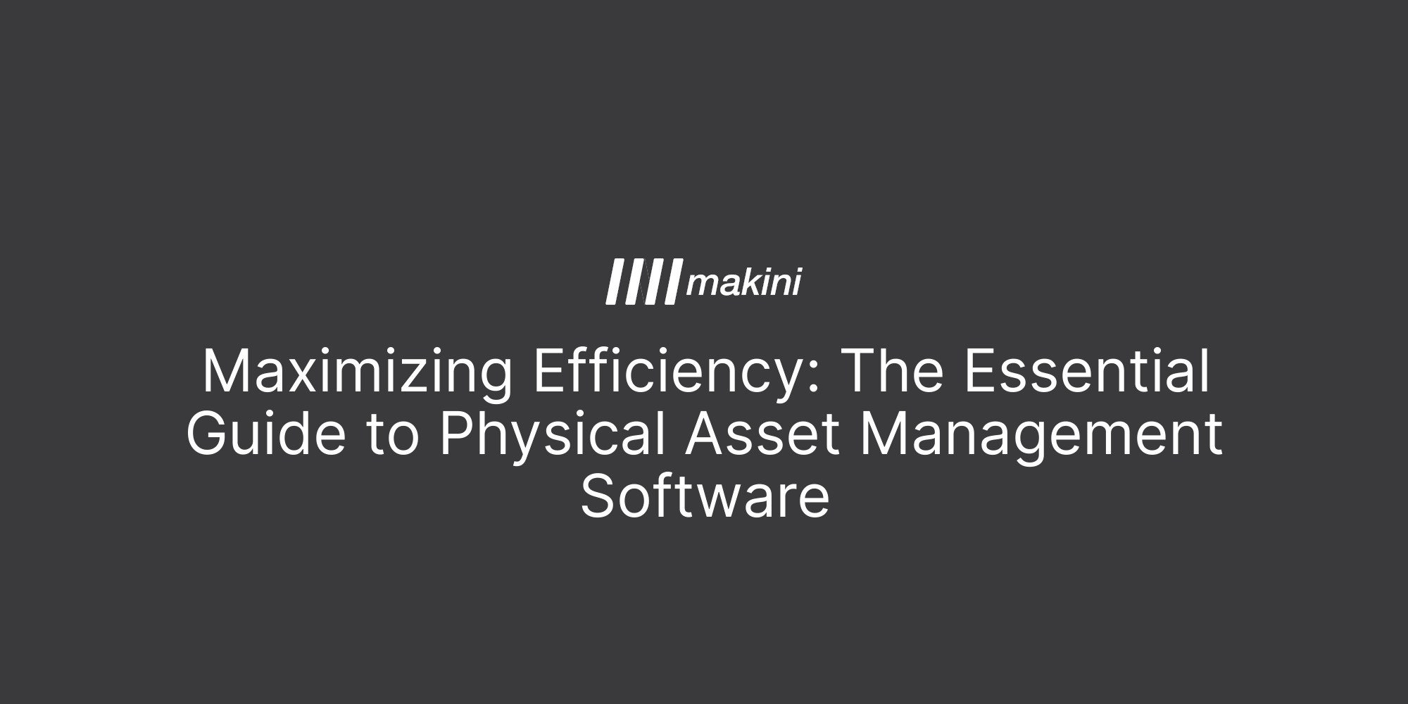 Maximizing Efficiency: The Essential Guide to Physical Asset Management ...