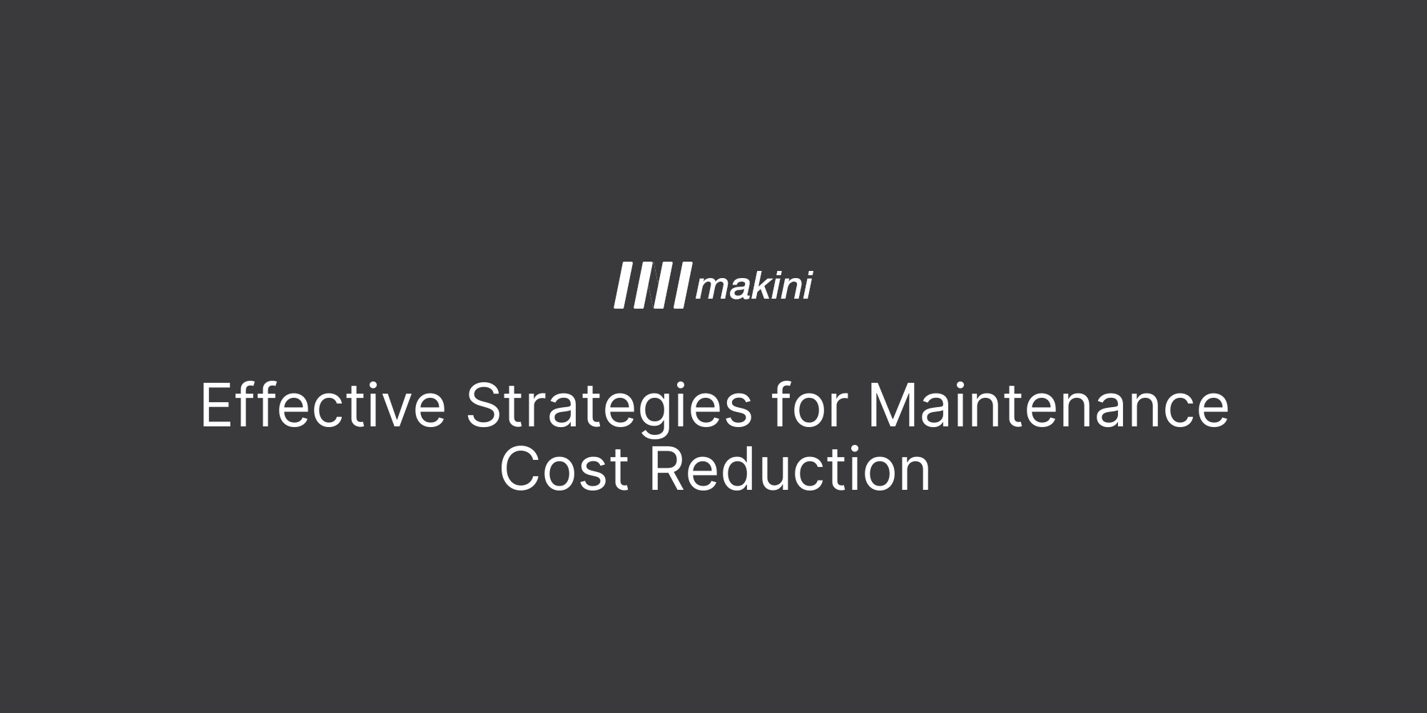 Effective Strategies for Maintenance Cost Reduction
