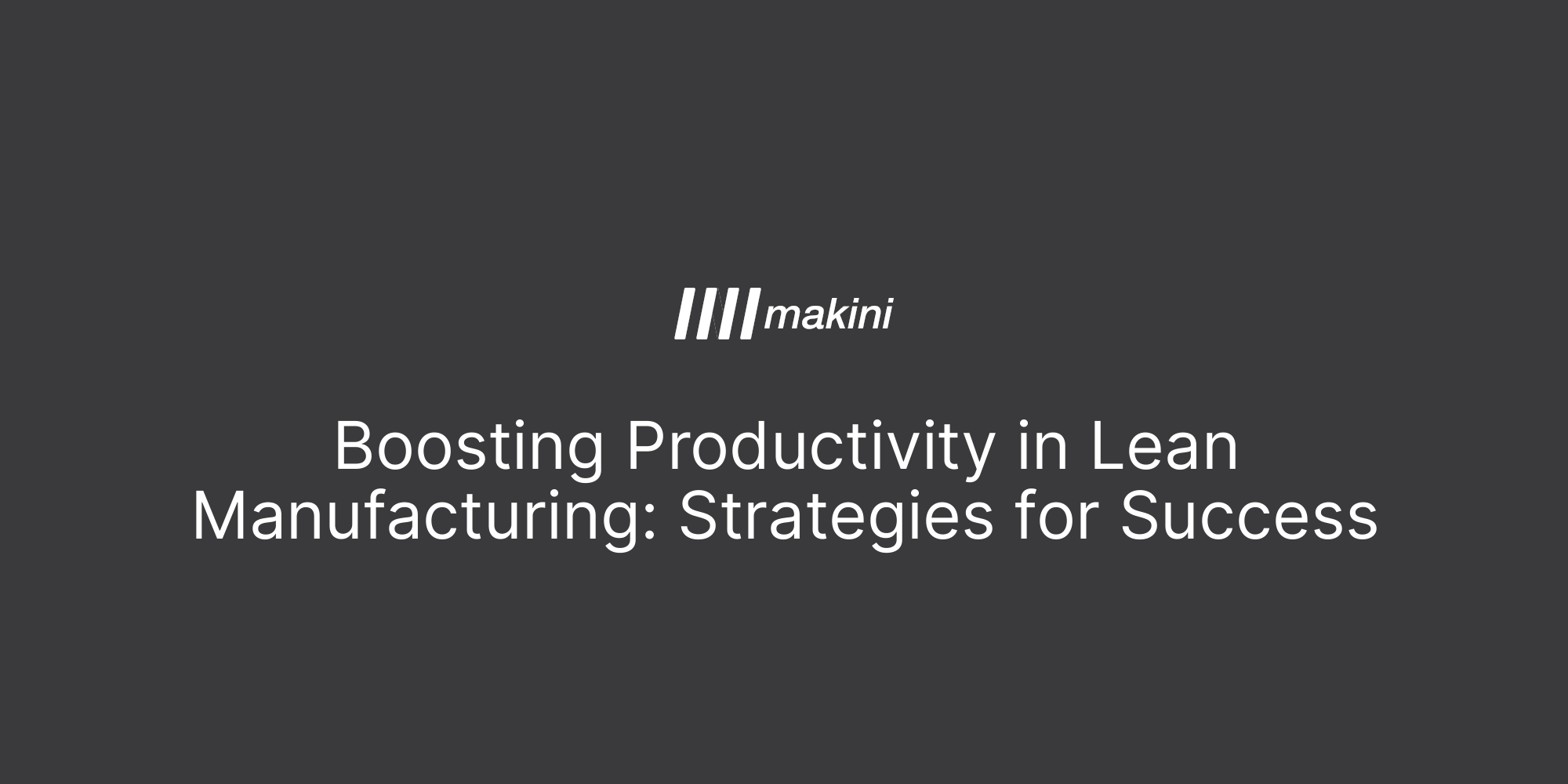 Boosting Productivity in Lean Manufacturing: Strategies for Success