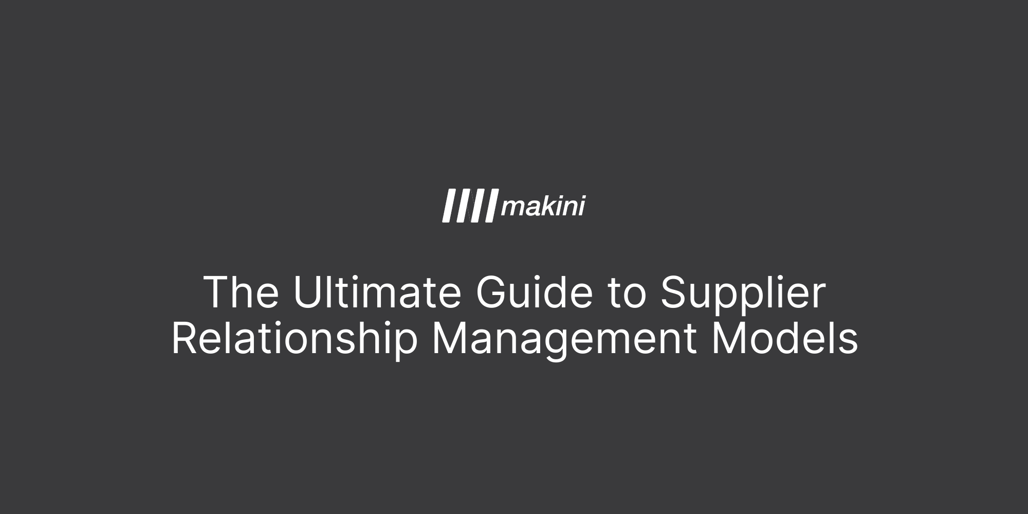 The Ultimate Guide to Supplier Relationship Management Models