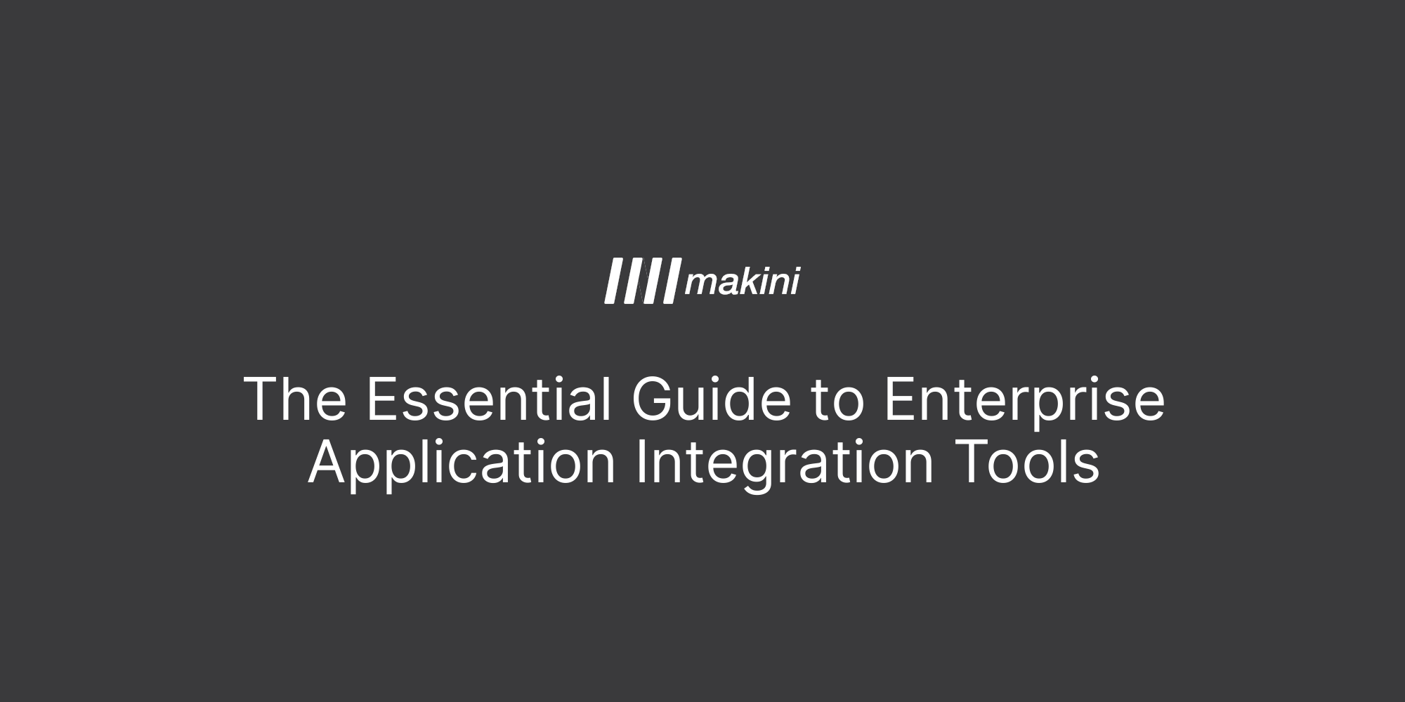 The Essential Guide to Enterprise Application Integration Tools