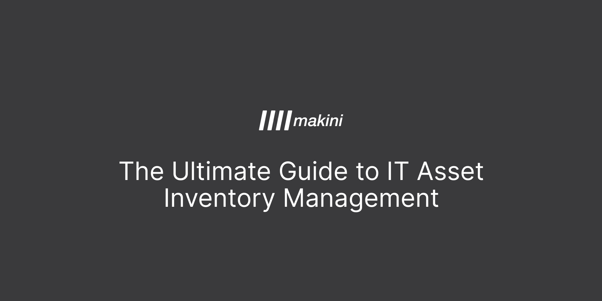 The Ultimate Guide to IT Asset Inventory Management