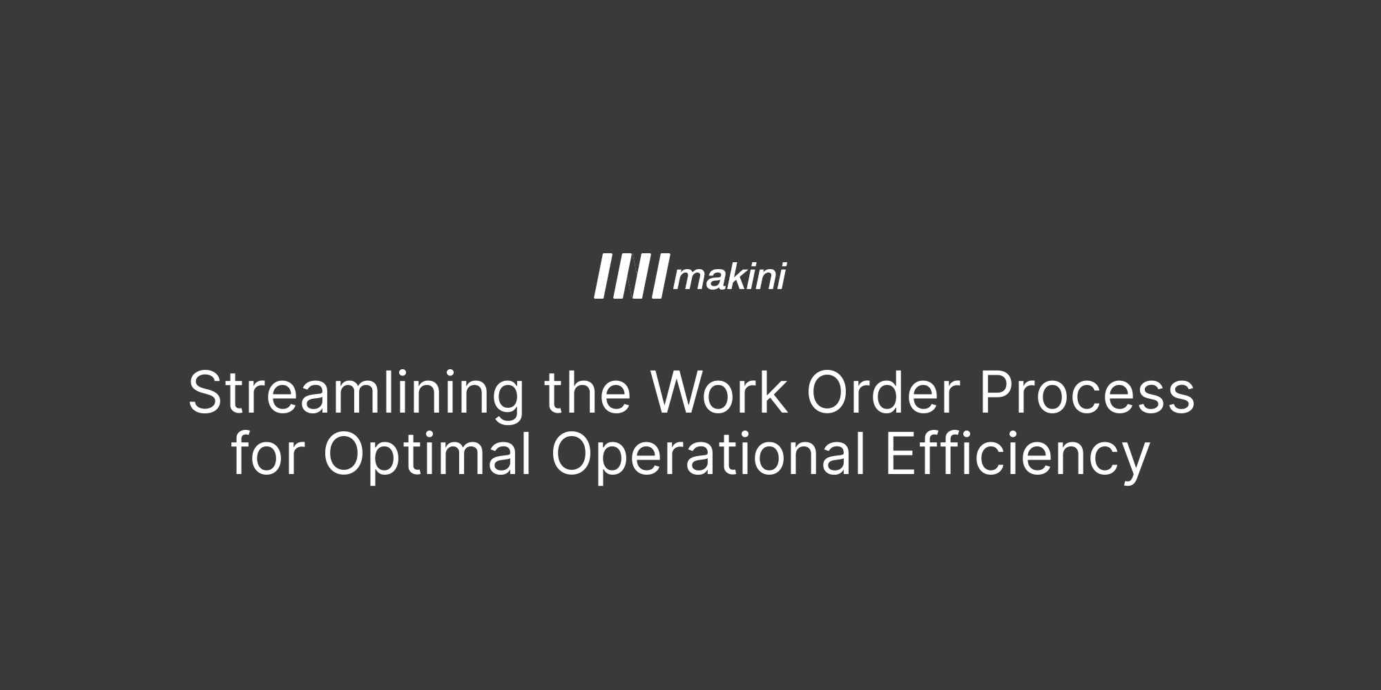 Streamlining The Work Order Process For Optimal Operational Efficiency