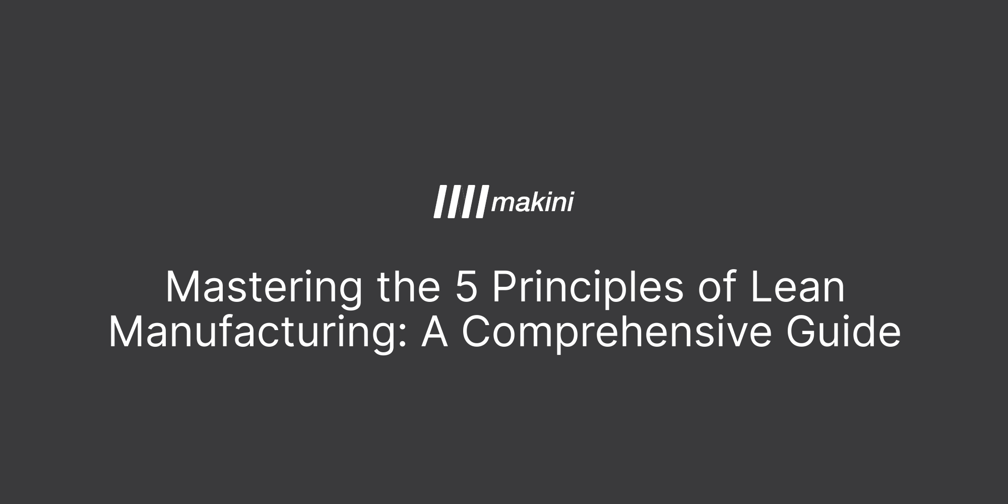Mastering the 5 Principles of Lean Manufacturing: A Comprehensive Guide