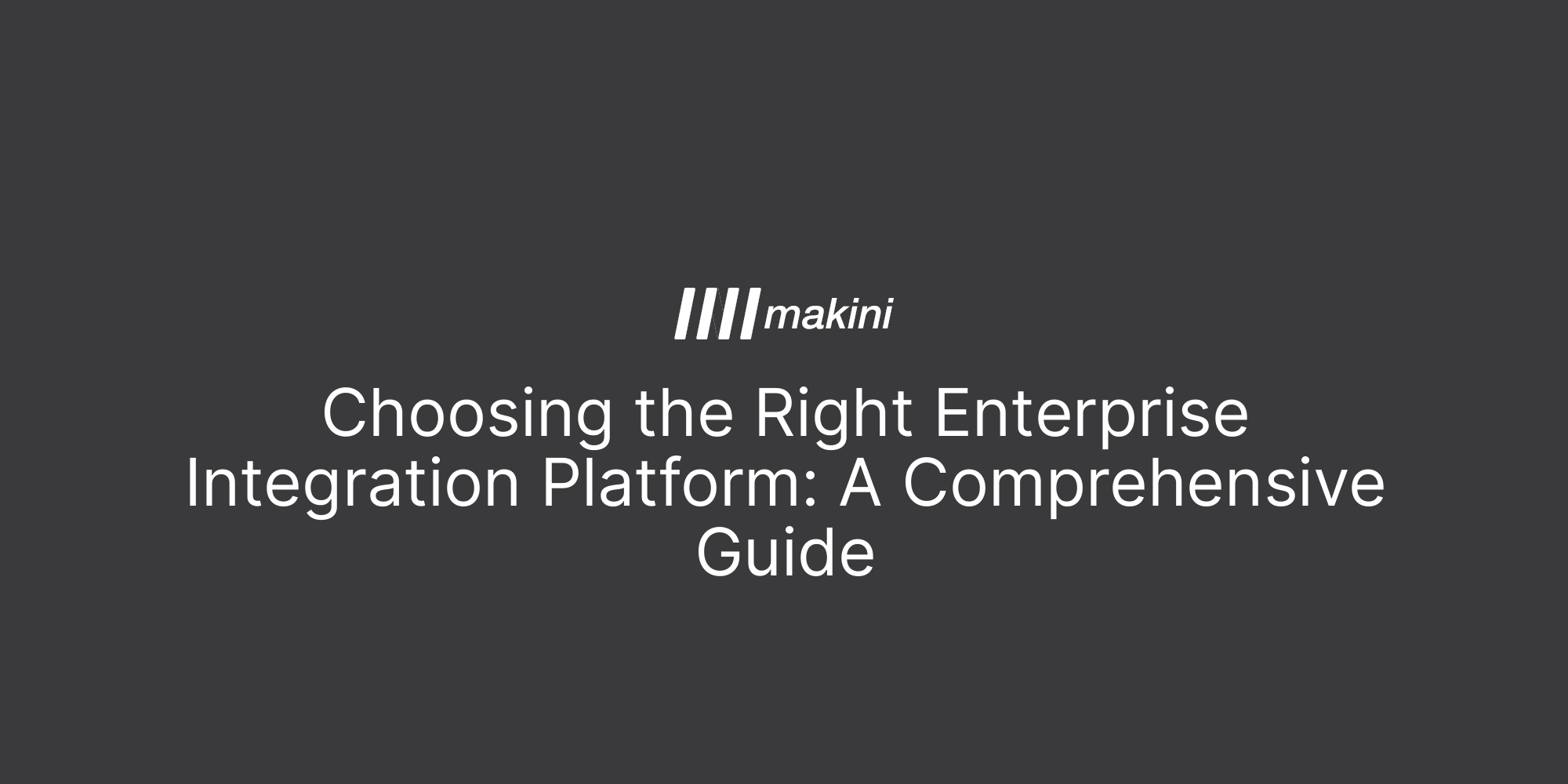 Choosing the Right Enterprise Integration Platform: A Comprehensive Guide