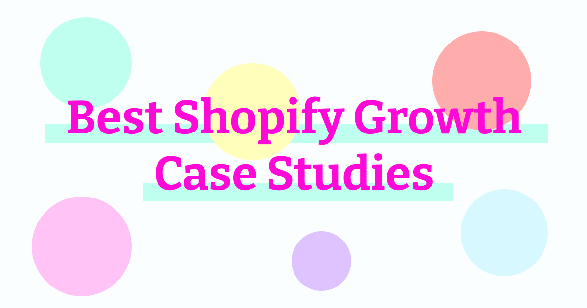 30+ Best Shopify Case Studies on Growth You’ll Enjoy Reading (2024)