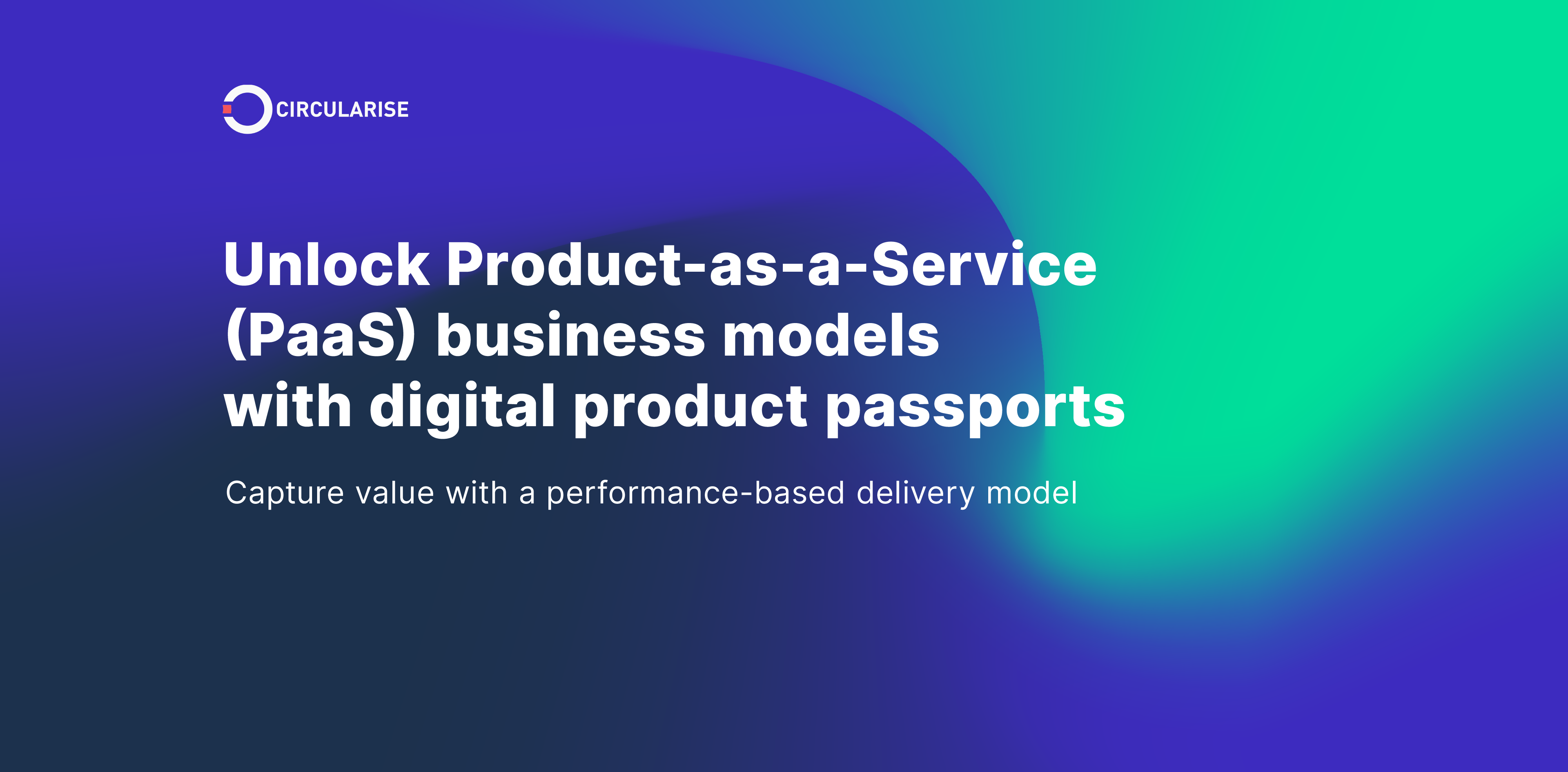 Unlock Product-as-a-Service (PaaS) business models with digital product ...