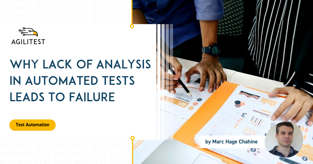 Why lack of analysis in automated tests leads to failure | Agilitest blog