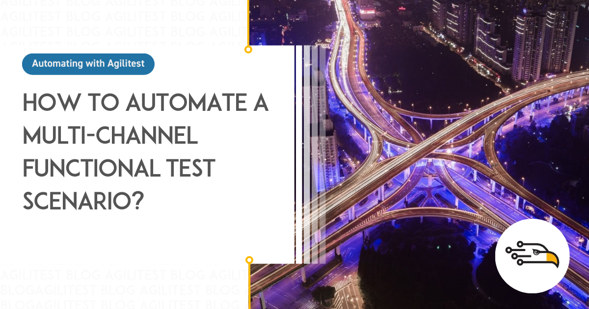 How to Automate Scenario Testing Across Multiple Channels? | Agilitest blog
