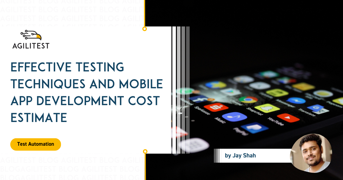 Effective Testing Techniques And Mobile App Development Cost Estimate Agilitest Blog