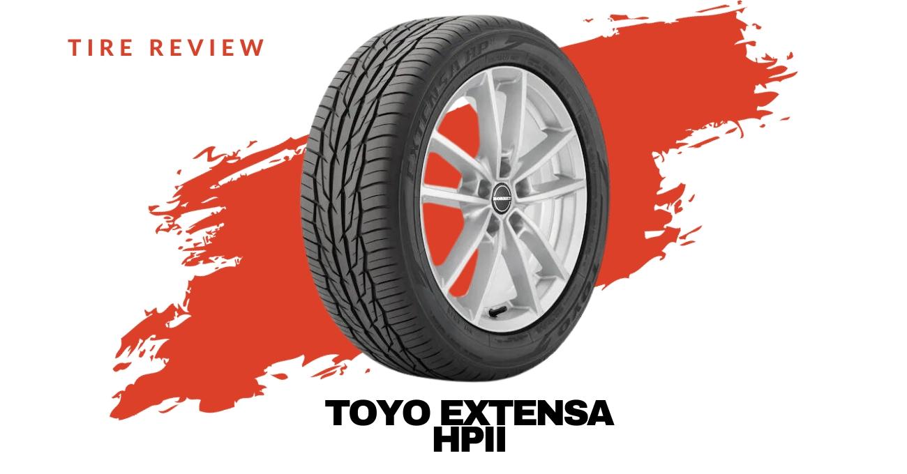 Toyo Extensa HPII: In-Depth Feature Review | CarShtuff