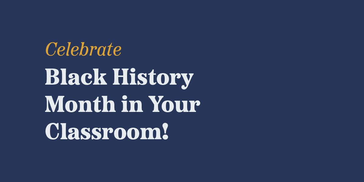 Celebrate Black History Month in Your Classroom!