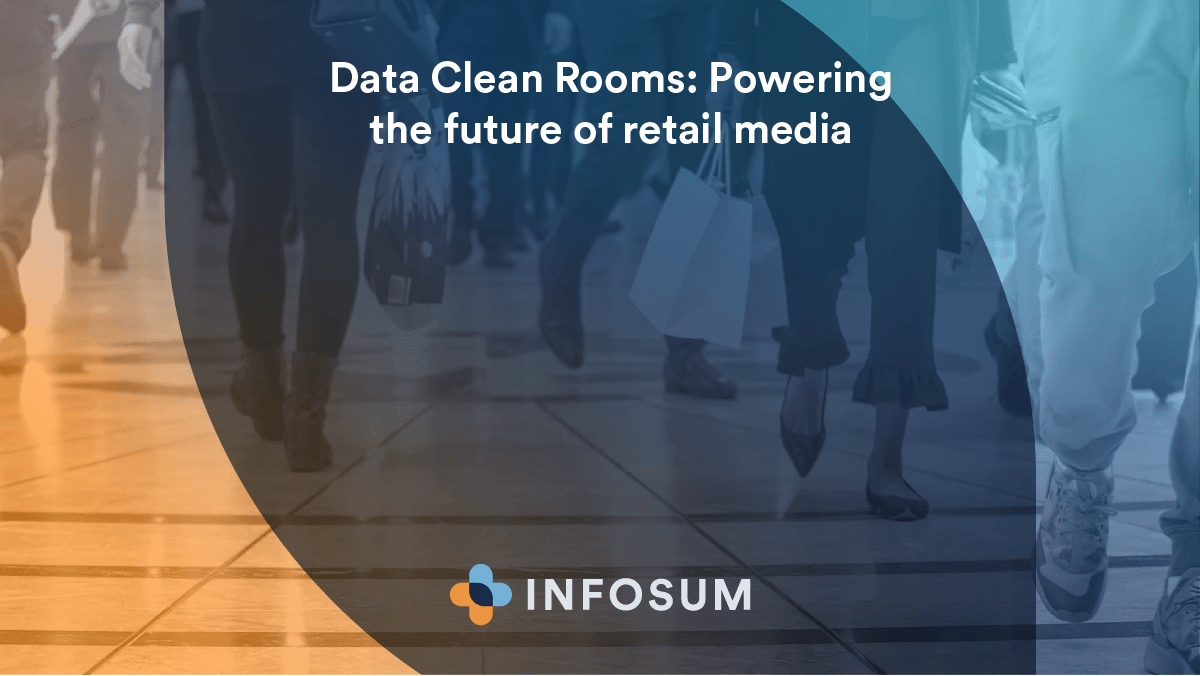 Data Clean Rooms: Powering the future of retail media | InfoSum Blog