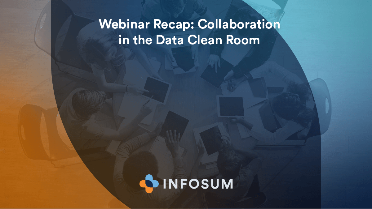 Webinar Recap: Collaboration in the Data Clean Room | InfoSum