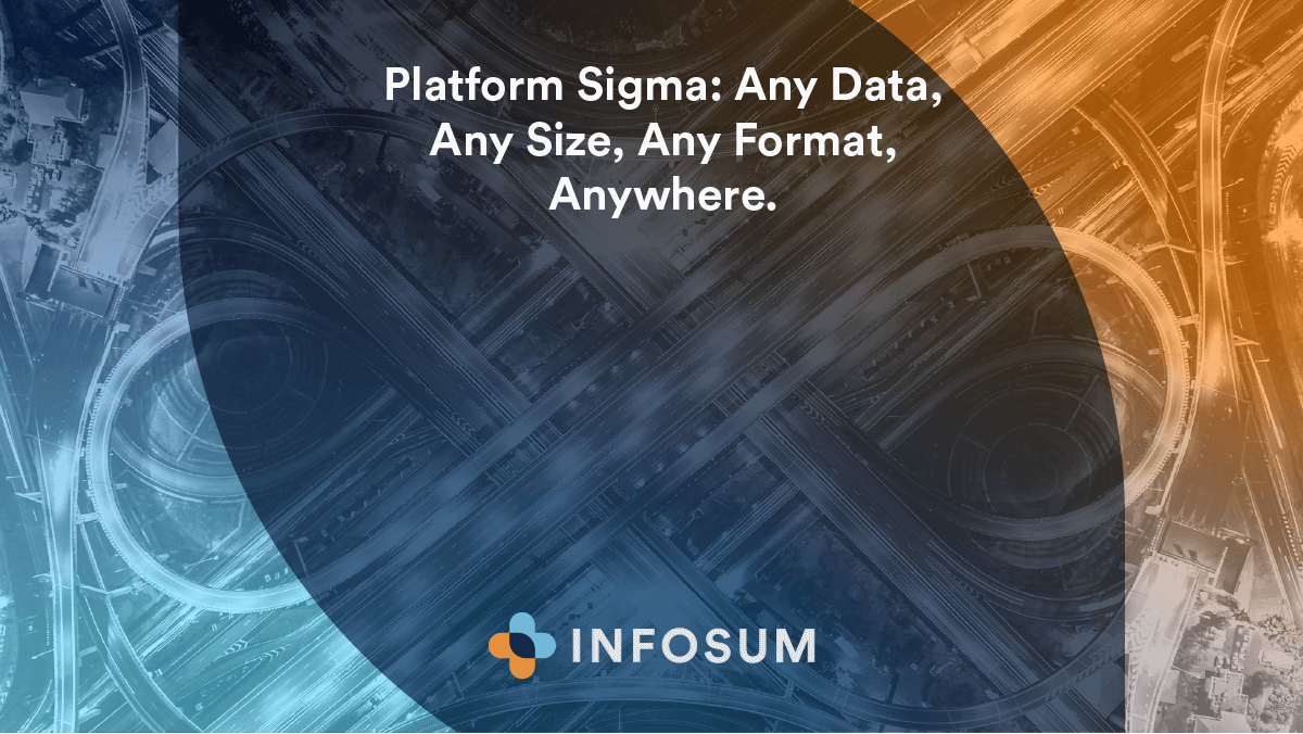 Platform Sigma: Any Data, Any Size, Any Format, Anywhere. | InfoSum Blog