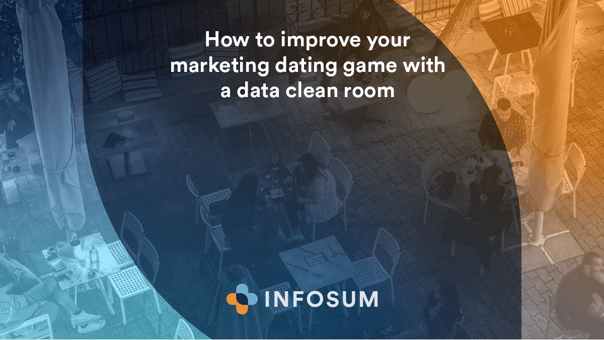 How to improve your marketing dating game with a data clean room ...