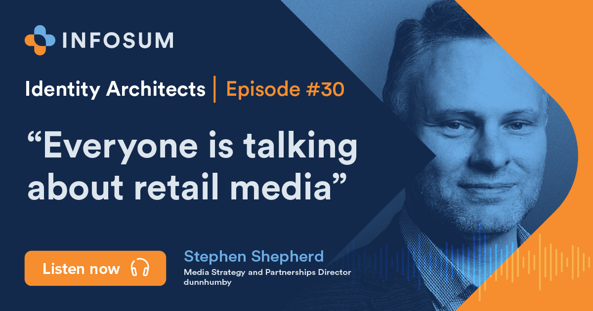 Stephen Shepherd, dunnhumby | Identity Architects | InfoSum