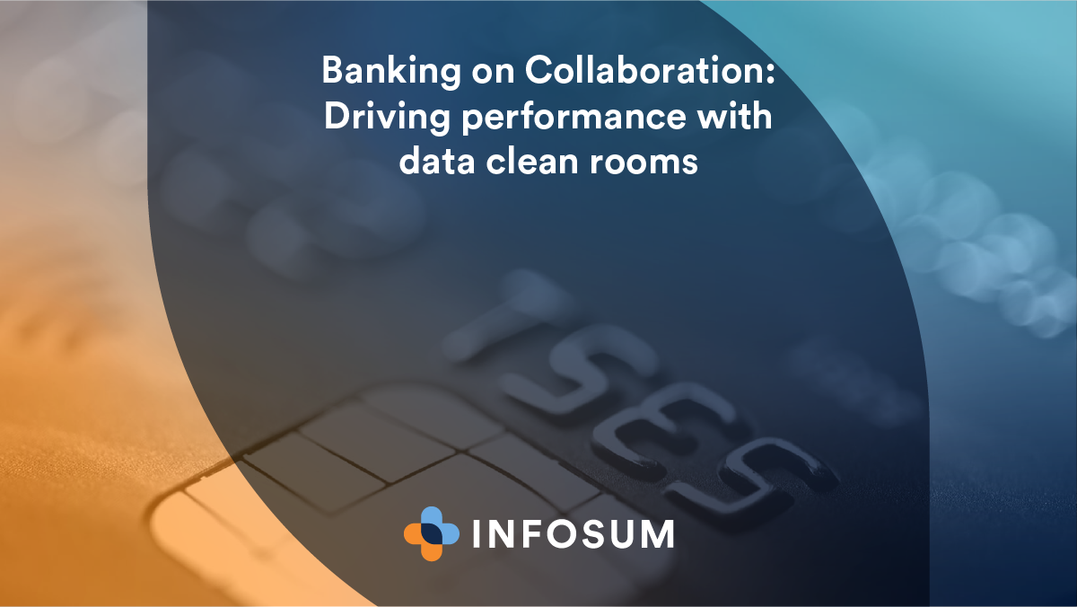 Watch on-demand: Banking on Collaboration: Driving performance with data clean rooms | InfoSum