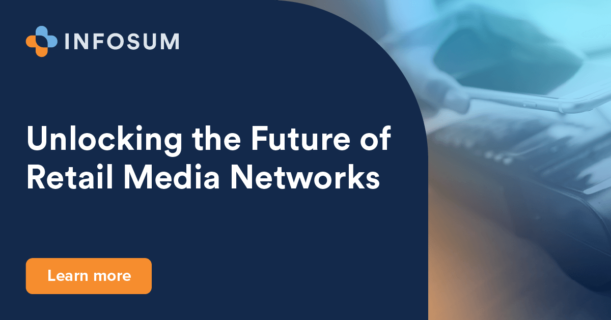 Unlocking the future of retail media networks | InfoSum Blog