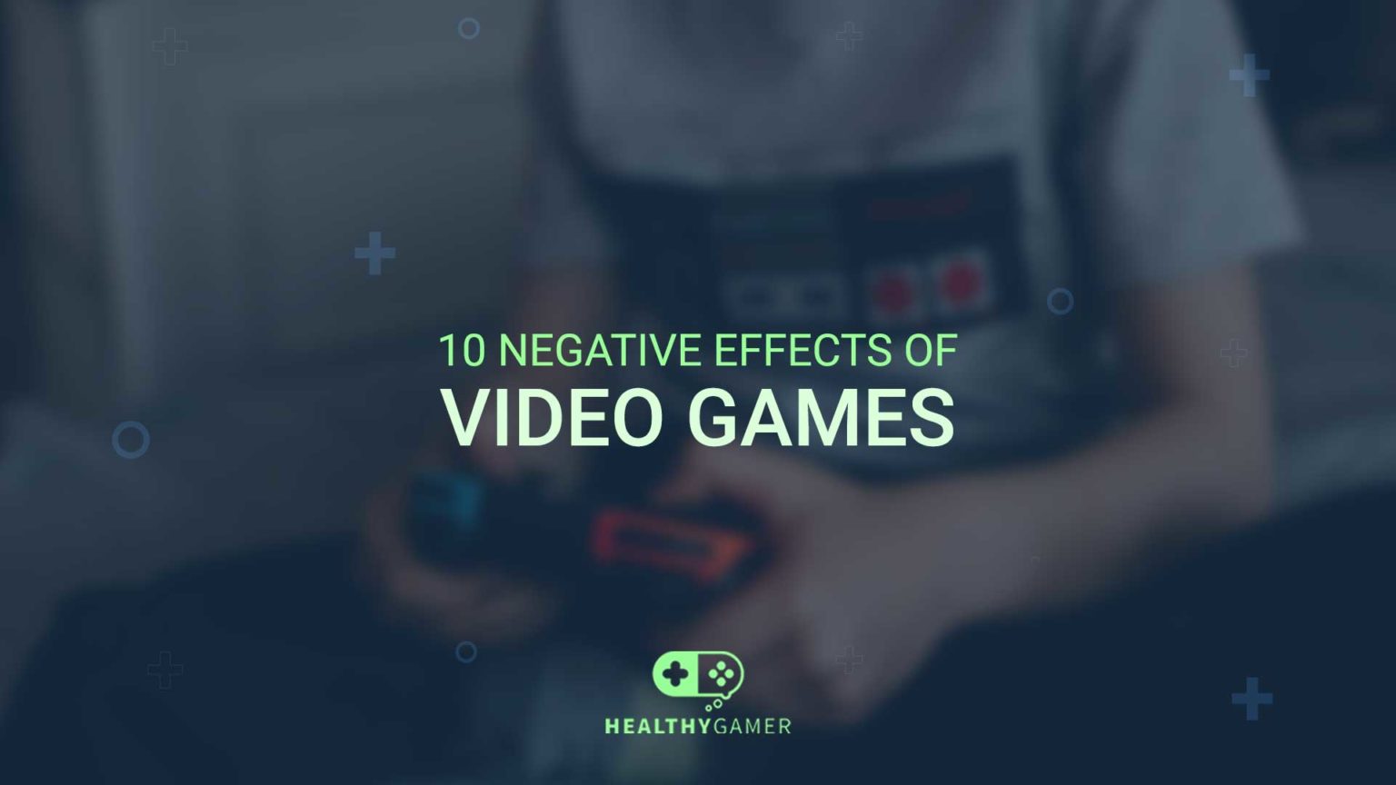 10 Negative Effects of Video Games | Healthy Gamer