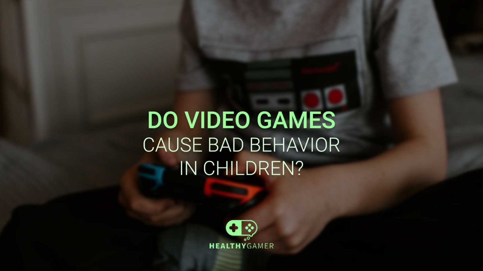 Do Video Games Cause Bad Behavior in Children? | Healthy Gamer