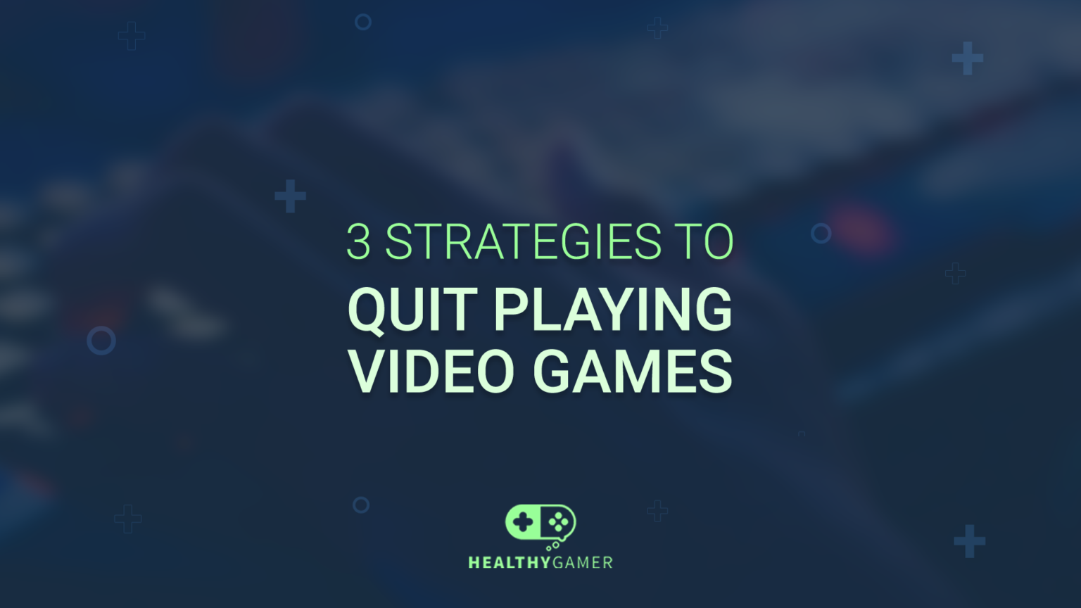 How to Stop Playing Video Games: 3 Effective Strategies | Healthy Gamer