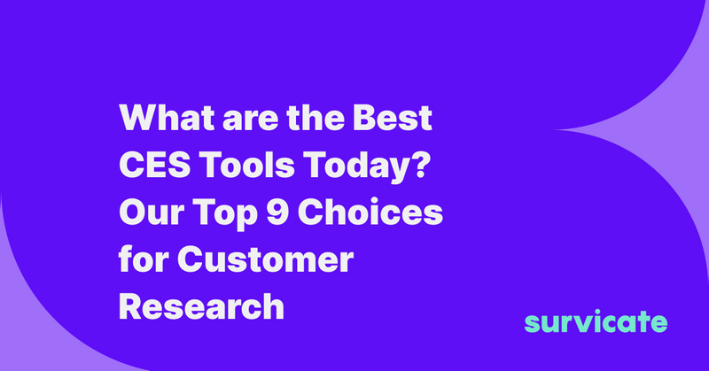 What are the Best CES Tools Today? Our Top 9 Choices for Customer Research