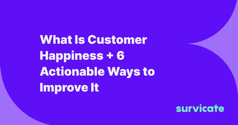 What Is Customer Happiness + 6 Actionable Ways to Improve It