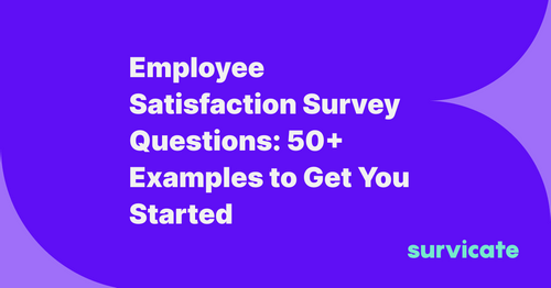 Employee Satisfaction Survey Questions: 50+ Examples to Get You Started