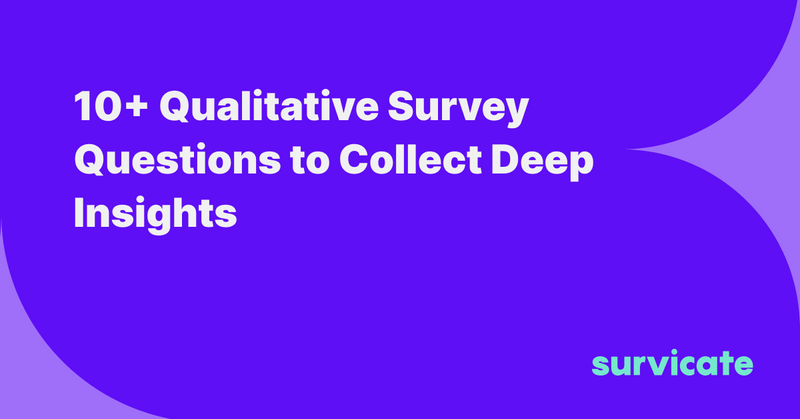10+ Qualitative Survey Questions to Collect Deep Insights