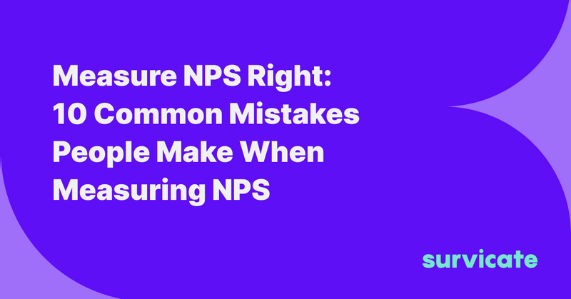 Measure NPS Right: 10 Common Mistakes People Make When Measuring NPS