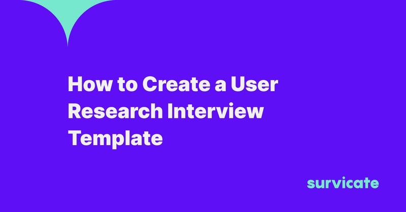 How to Create a User Research Interview Template