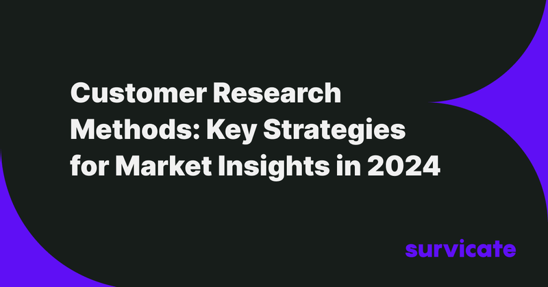 Customer Research Methods: Key Strategies for Market Insights in 2024