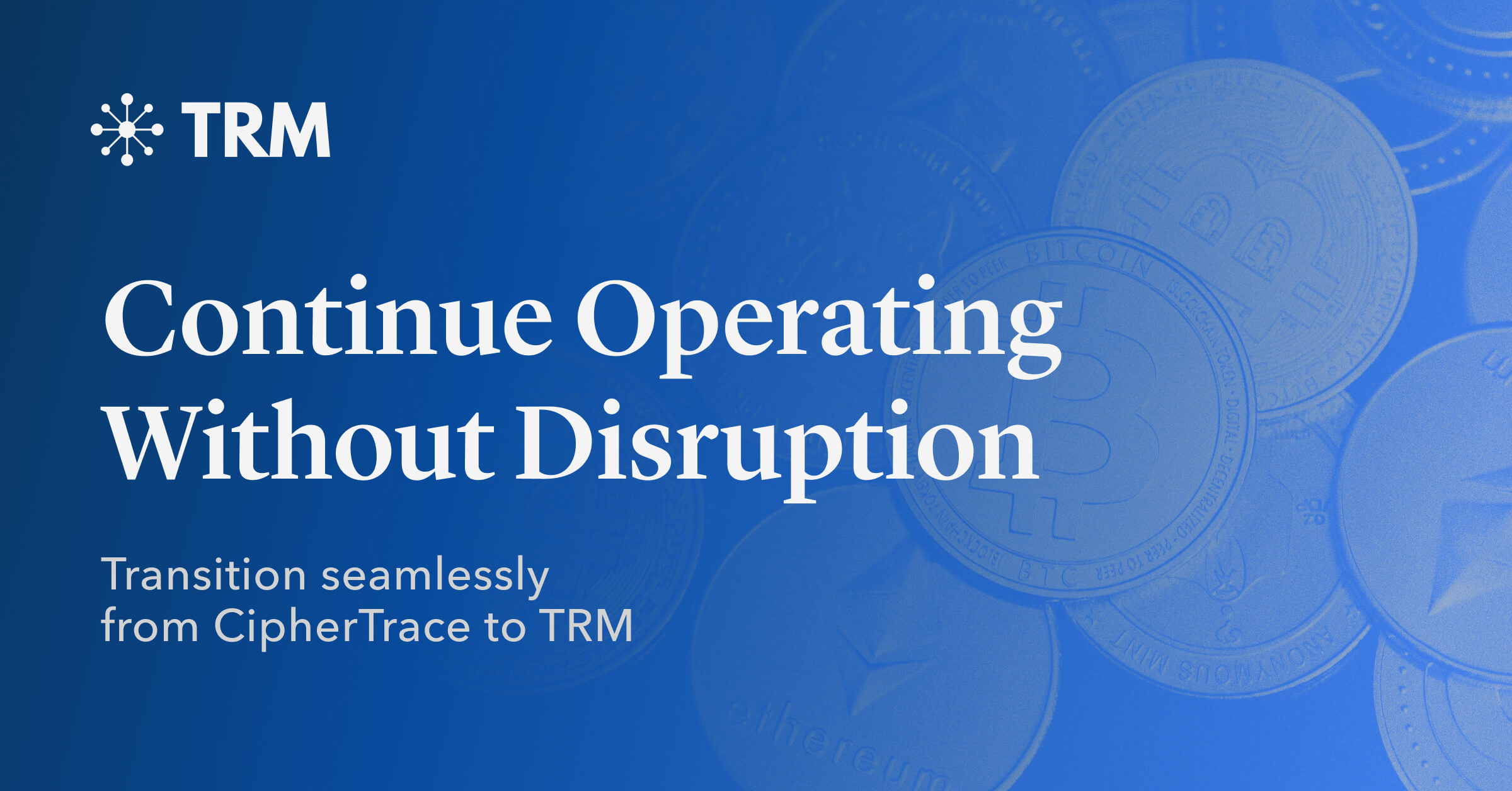 CipherTrace Migration | TRM Labs
