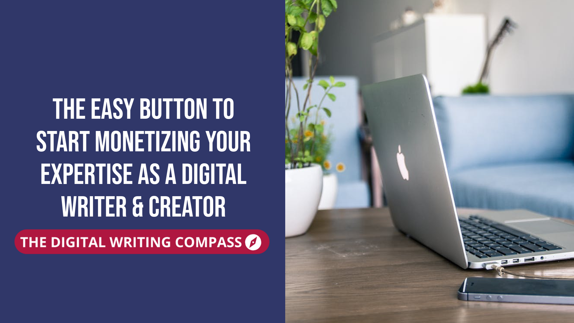 The EASY Button To Start Monetizing Your Expertise As A Digital Writer ...