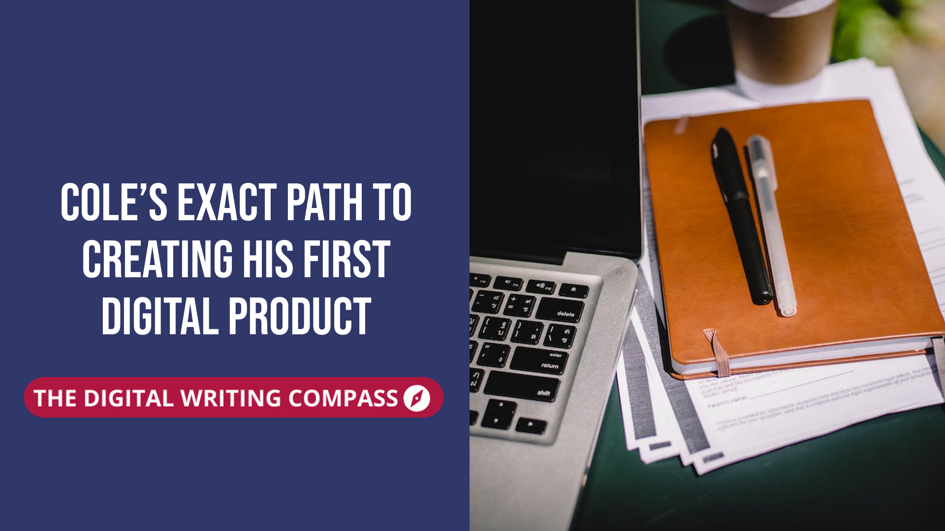 Cole’s Exact Path To Creating His First Digital Product