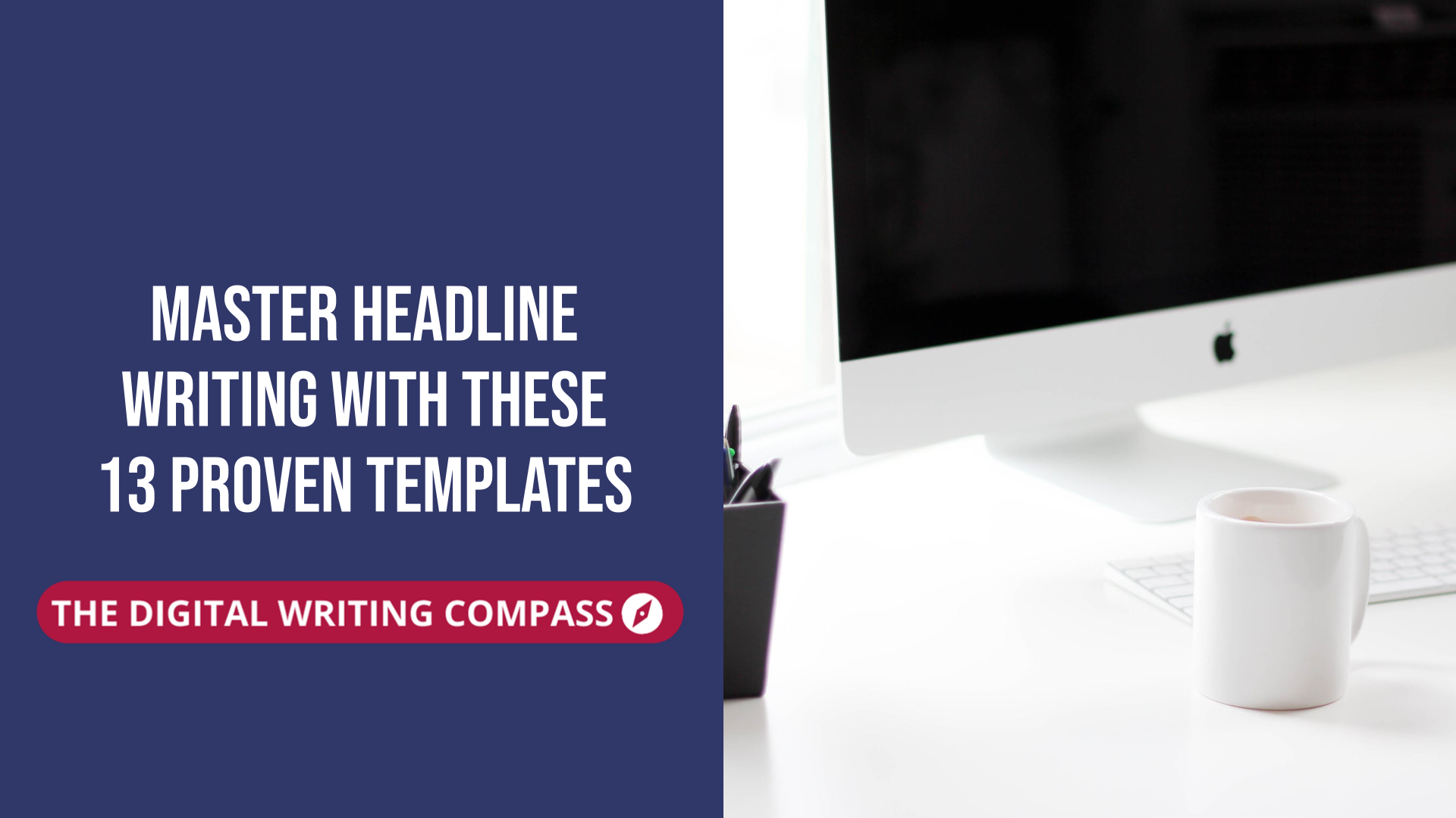 Master Headline Writing With These 13 Proven Templates