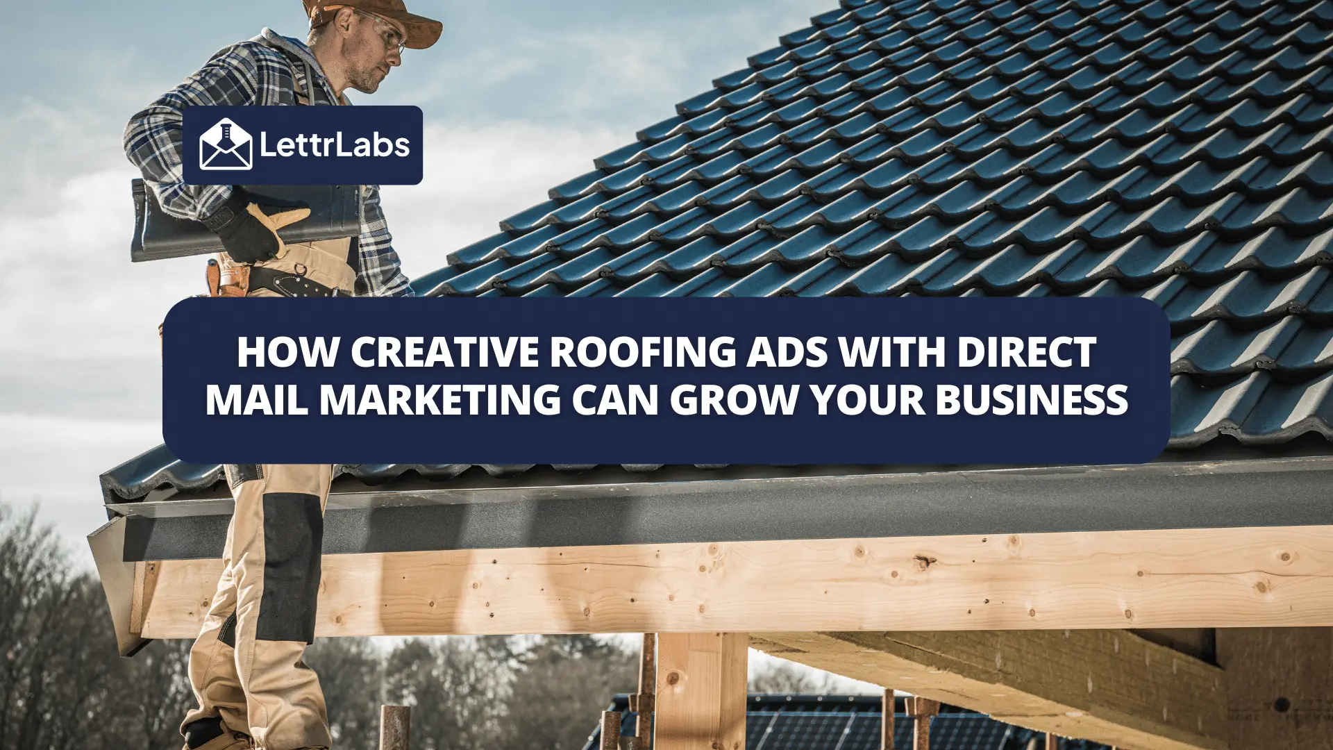 Creative Roofing Ads: Acquire, Retain, and Build with LettrLabs