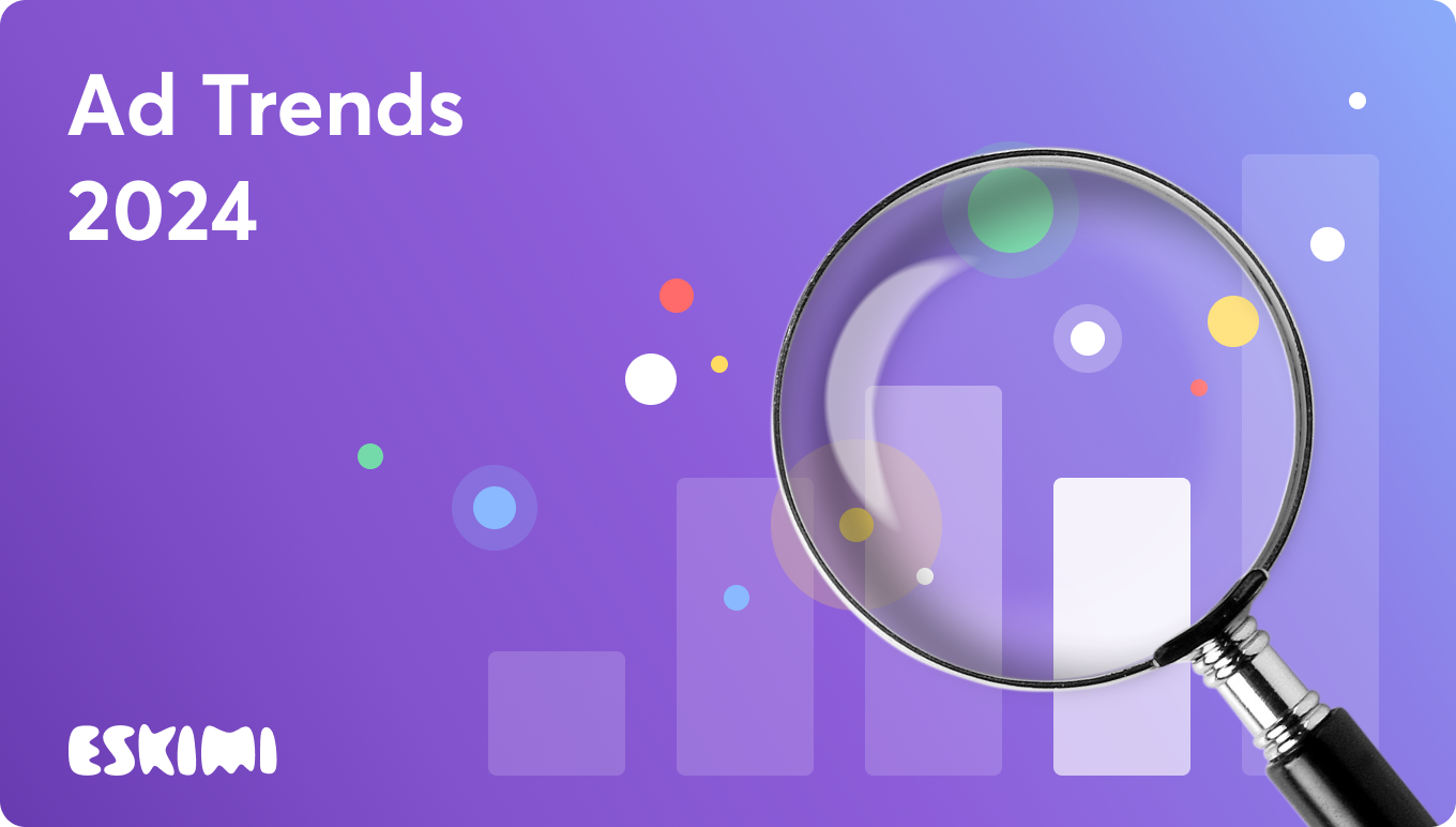 Ad Trends 2024: Privacy and AI Will Make You Rethink Your Ads