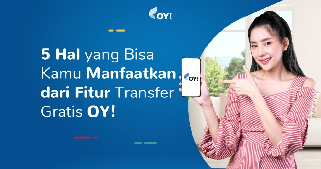 5 Hal yang Bisa Kamu Manfaatkan dari Fitur Transfer Gratis OY!