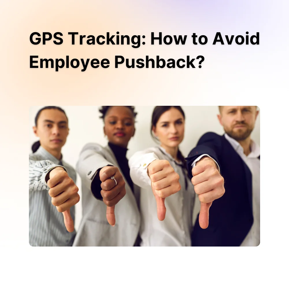 Timeero - GPS Tracking: How to Avoid Employee Pushback? - Timeero