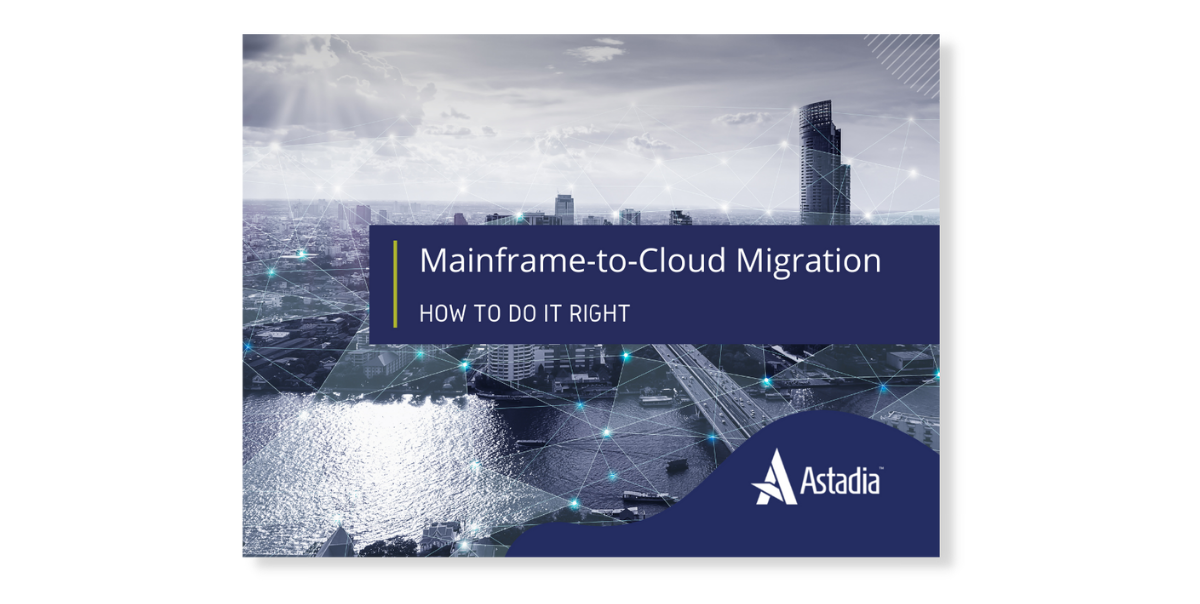 Mainframe-to-Cloud Migration. How To Do It Right | Astadia