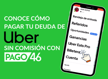 ¿Eres conductor de Uber en México? ¡Entérate como pagar los adeudos SIN COMISIÓN con PAGO46!