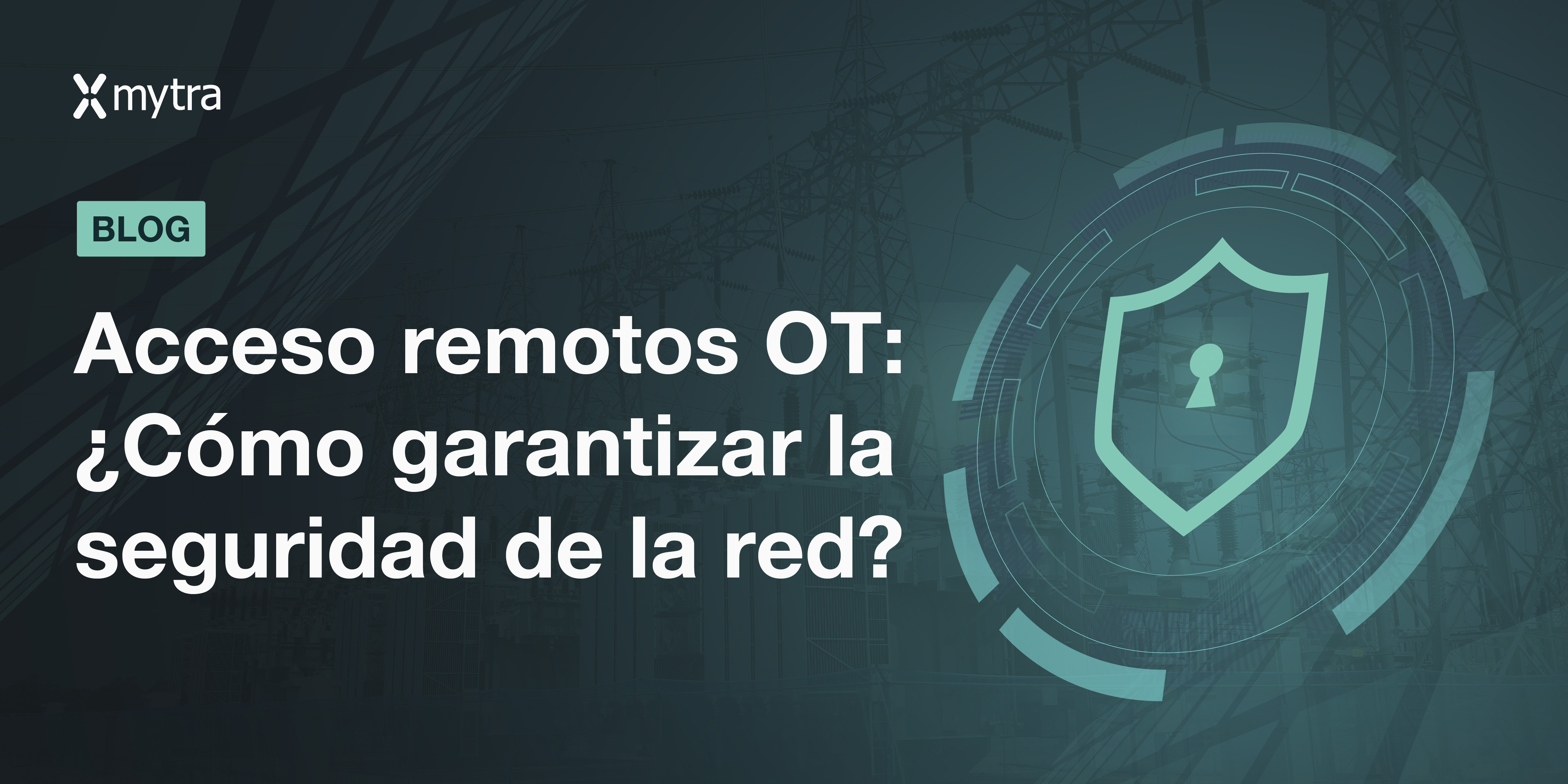 Acceso remoto OT: ¿Cómo garantizar la seguridad de la red?