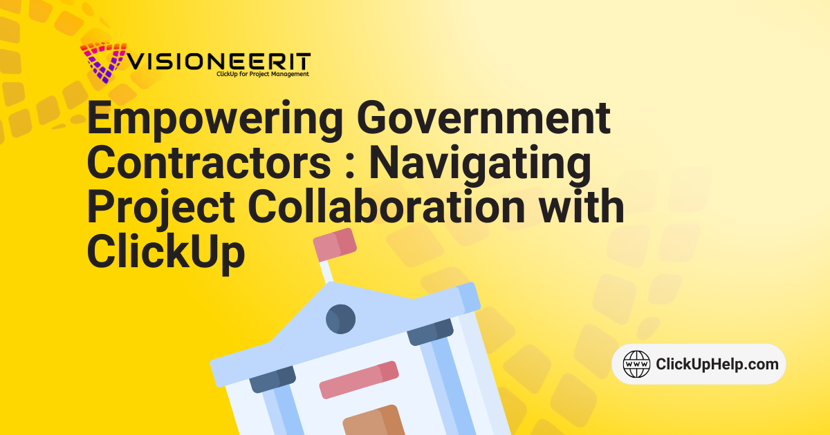 Government Contractors: Project Collaboration with ClickUp.