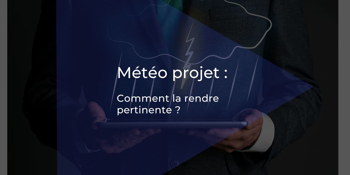Météo projet : A quoi ça sert et comment s'y prendre