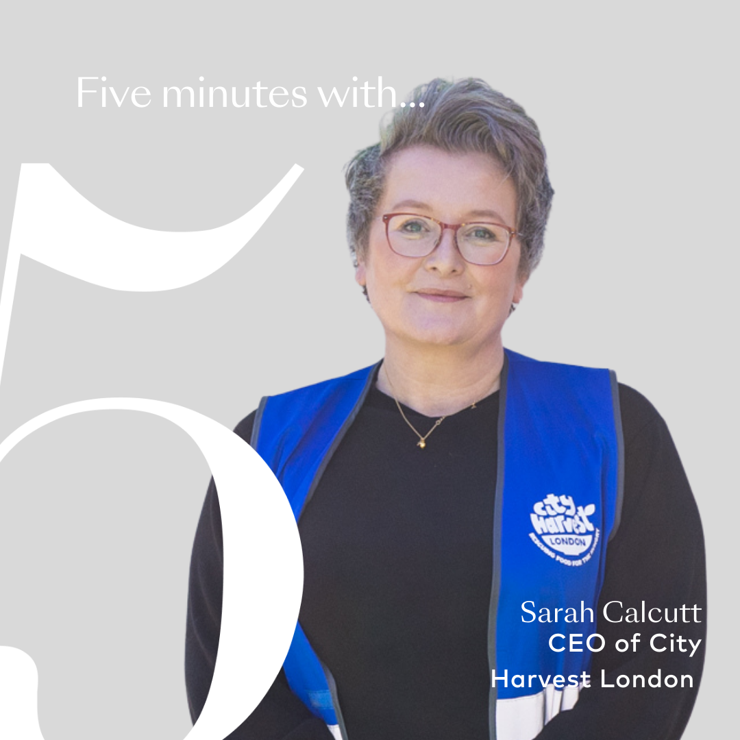 Five minutes with Sarah Calcutt, CEO of City Harvest London | Cultural ...