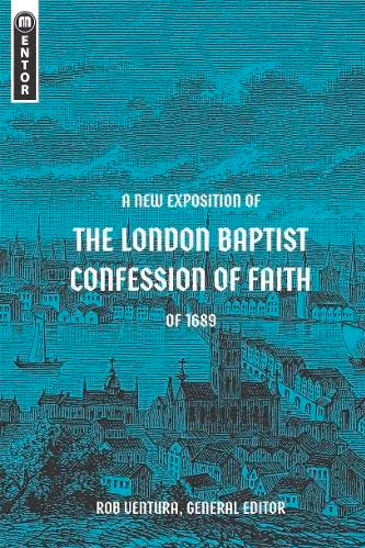 A New Exposition of The London Baptist Confession of Faith of 1689 by ...