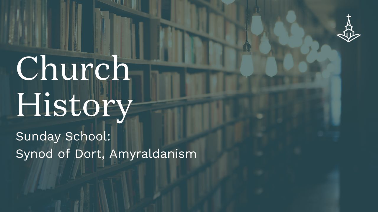 SS: Lesson: 60 Synod of Dort, Amyraldanism