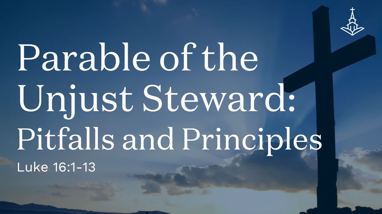 Parable of the Unjust Steward: Pitfalls and Principles